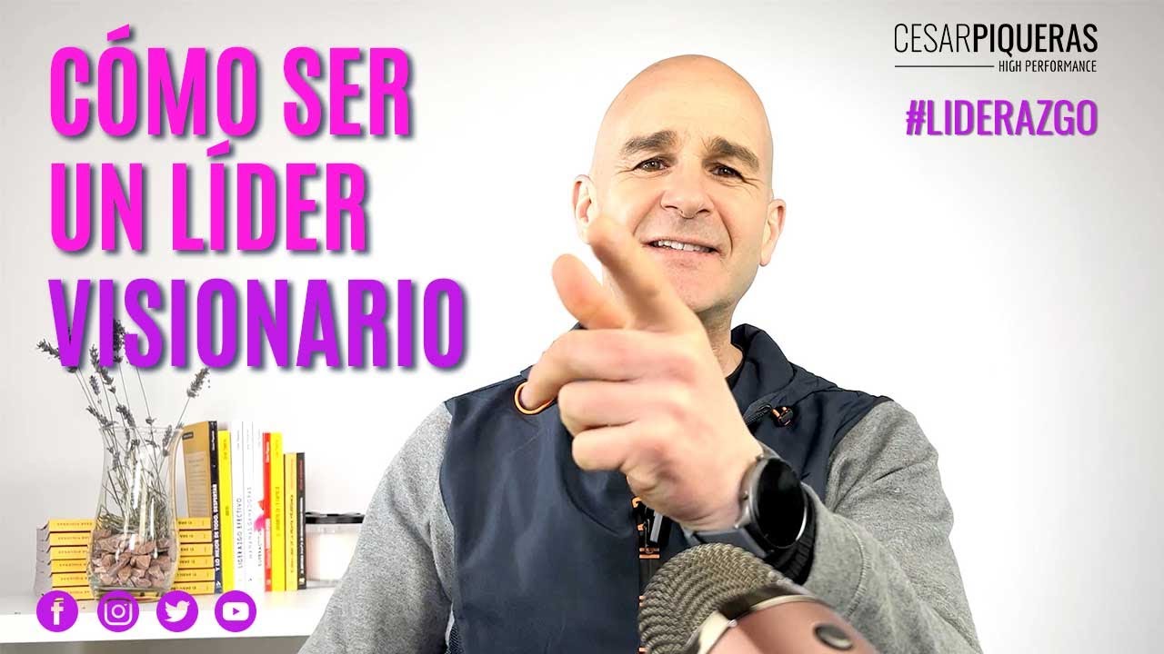 Cómo ser un líder visionario | Liderazgo | César Piqueras - YouTube
