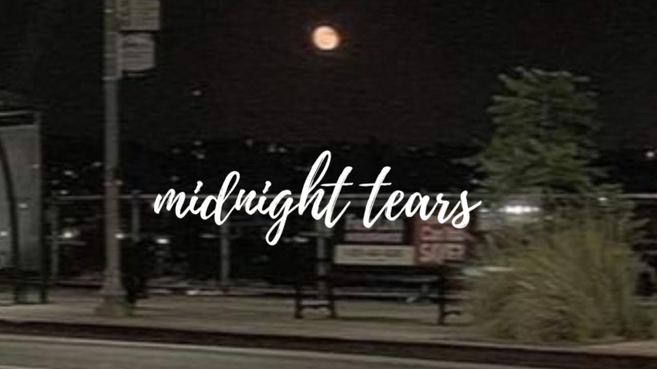 midnight tears: khoảng cách đều được lấp đầy bằng nước mắt - YouTube