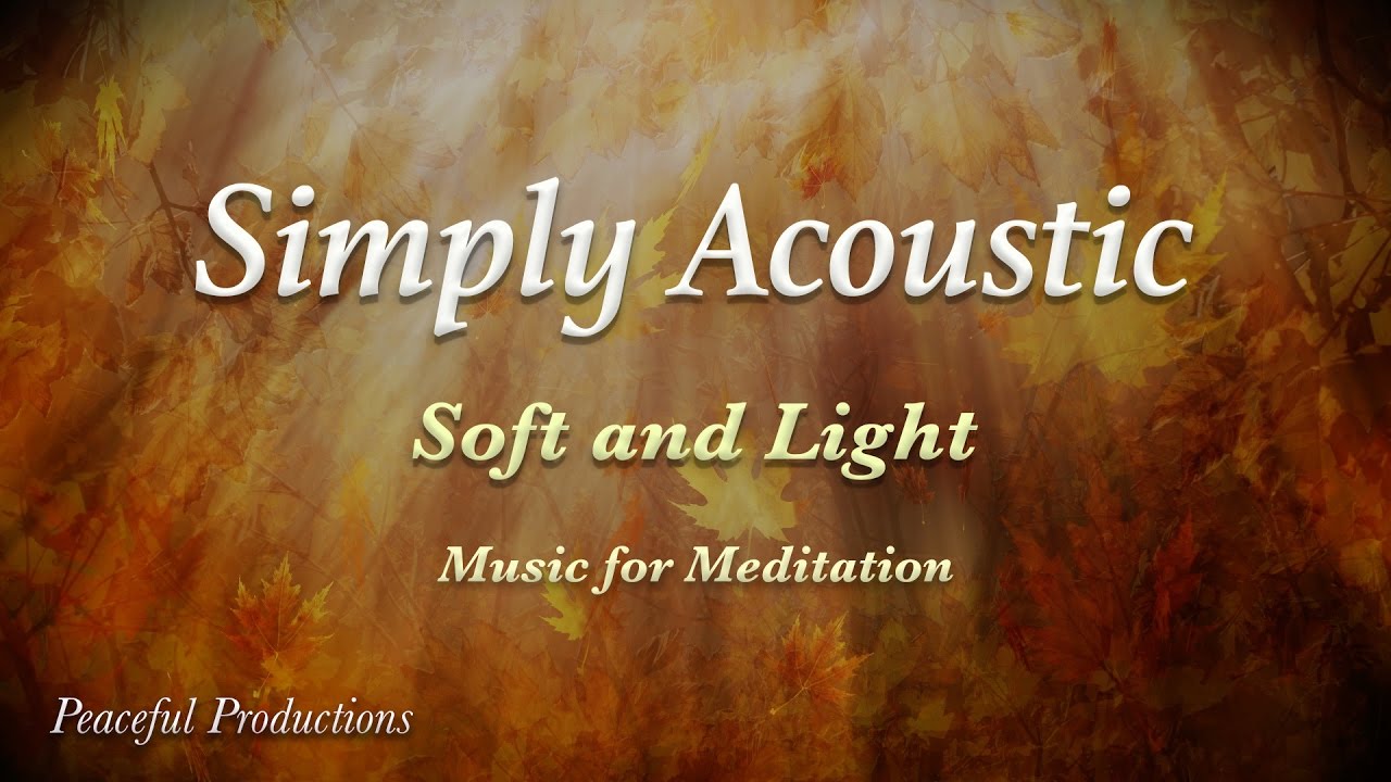 Simply Acoustic: Soft and Light Music for Meditation, Sleep, Rest and ...