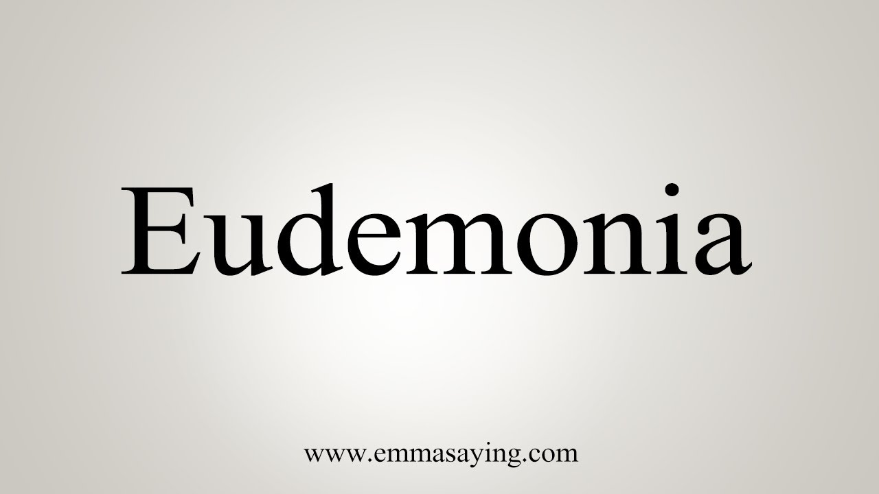 How To Say Eudemonia - YouTube