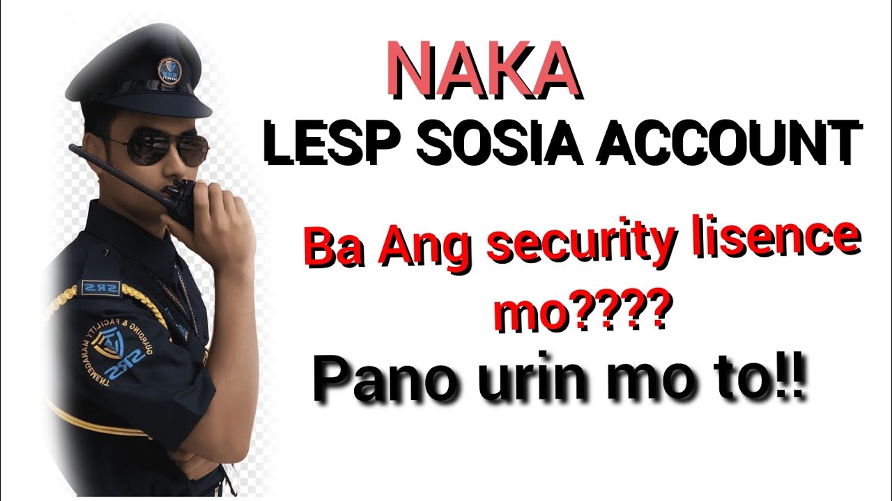 PANO MALALAMAN NA NAKA LESP SOSIA ACCOUNT ANG ISANG SECURITY LICENSE # ...