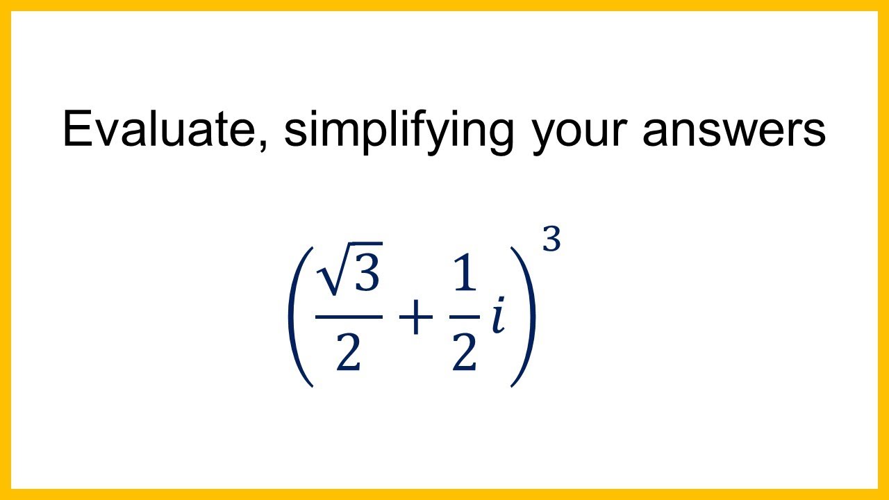 Evaluate, simplifying your answers, (√3/2+1/2i)^3 - YouTube