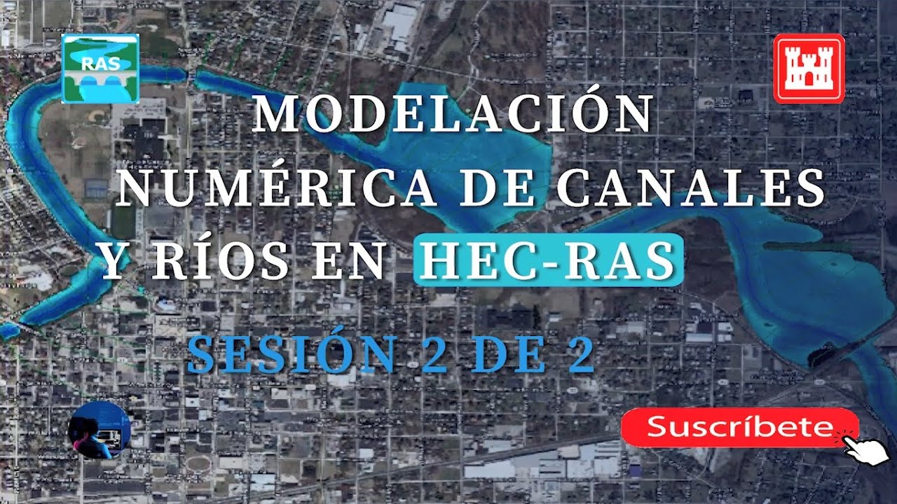 MODELACIÓN NUMÉRICA DE CANALES Y RÍOS EN HEC-RAS SESIÓN 2 DE 2 - YouTube