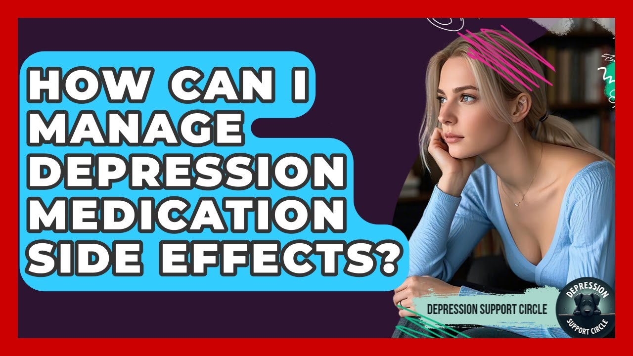 How Can I Manage Depression Medication Side Effects? - Depression ...