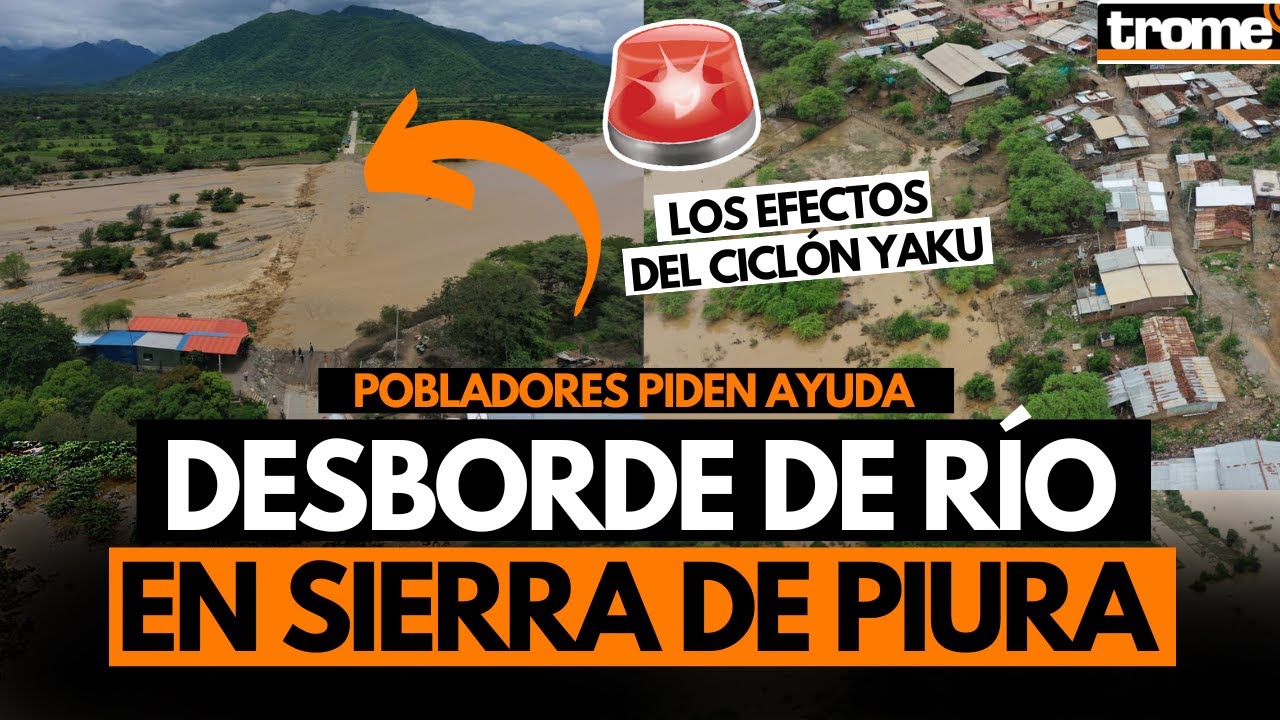 CICLÓN YAKU EN PERÚ: Río Serran se DESBORDA y deja aislada a ...