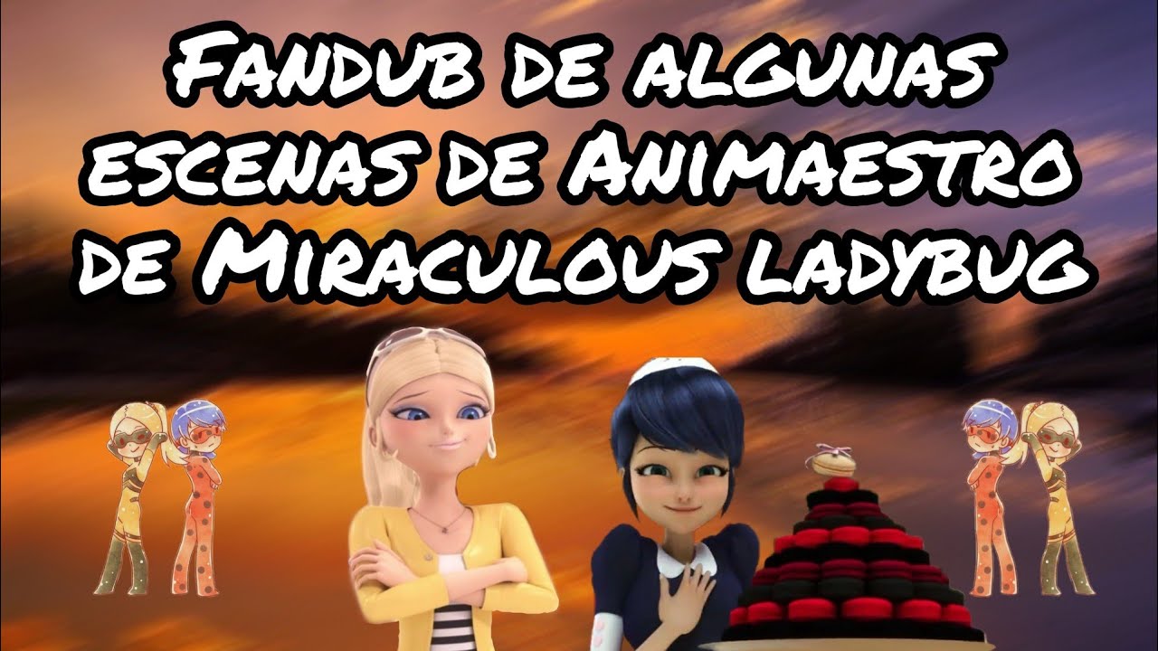 Fandub de algunas escenas de Animaestro, Miraculous Ladybug - YouTube