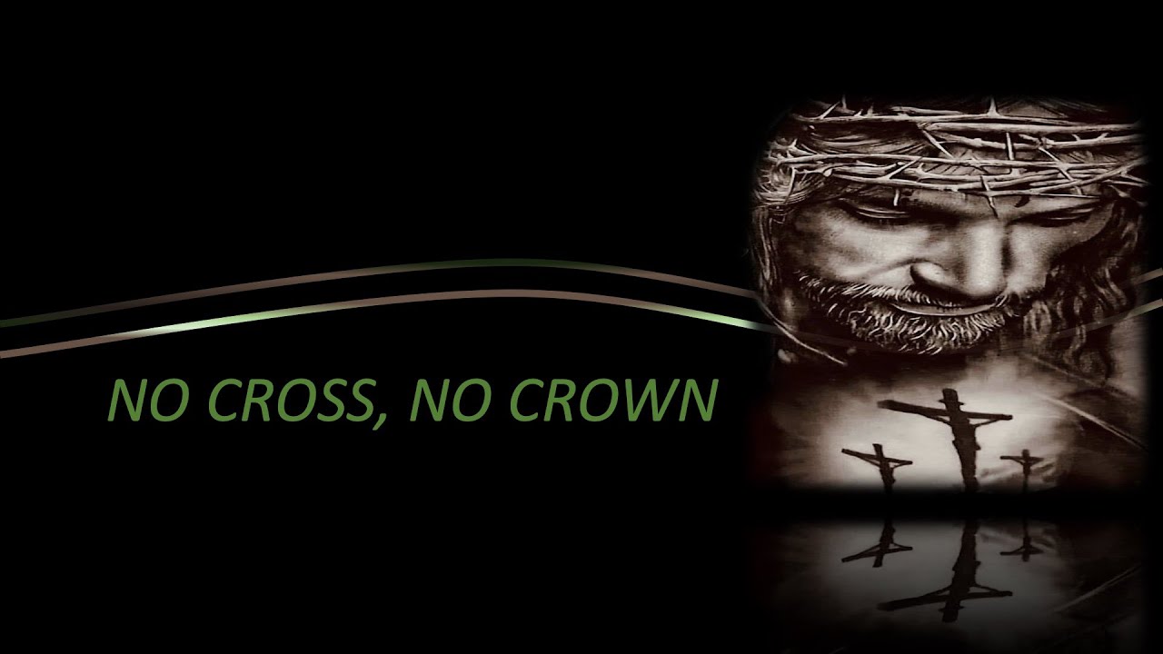 NO CROSS, NO CROWN - YouTube