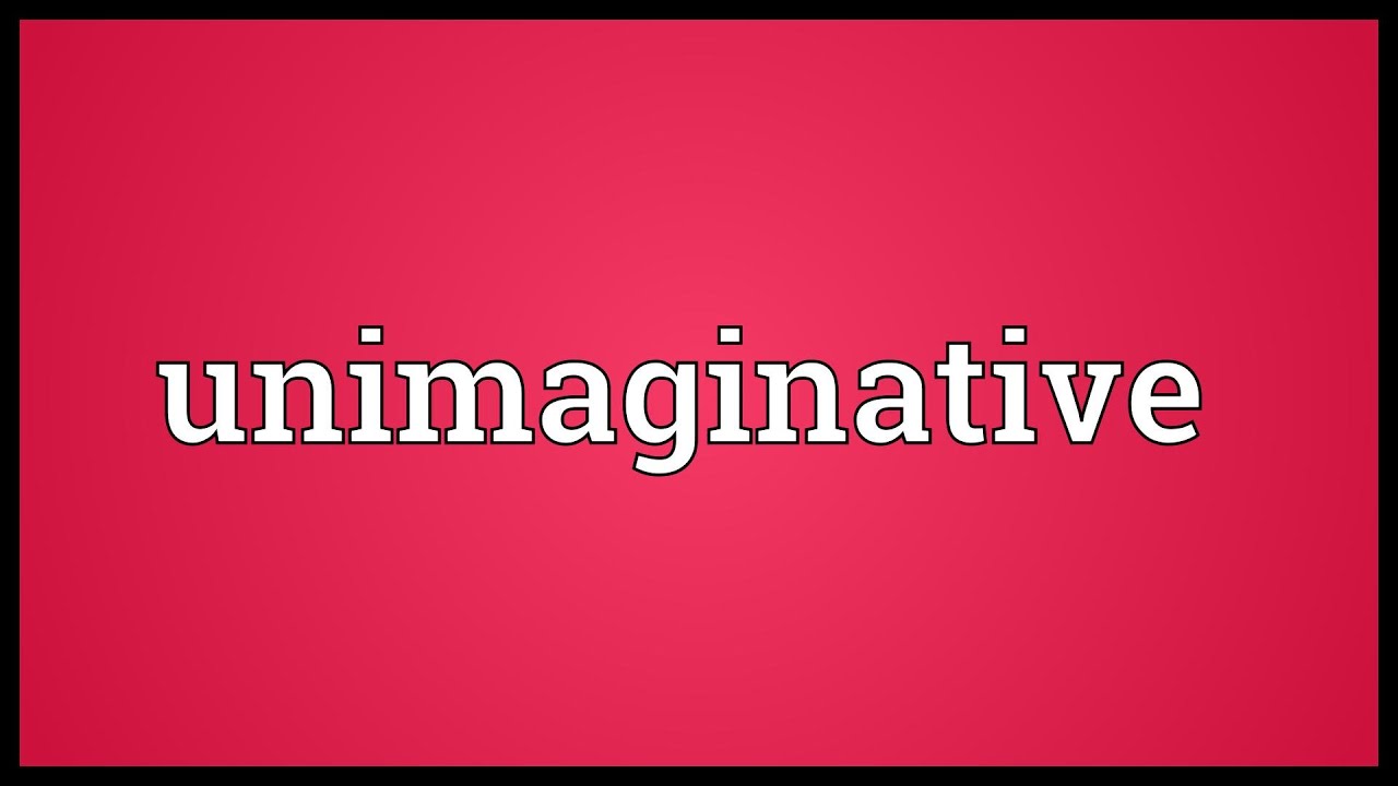 Unimaginative Meaning - YouTube