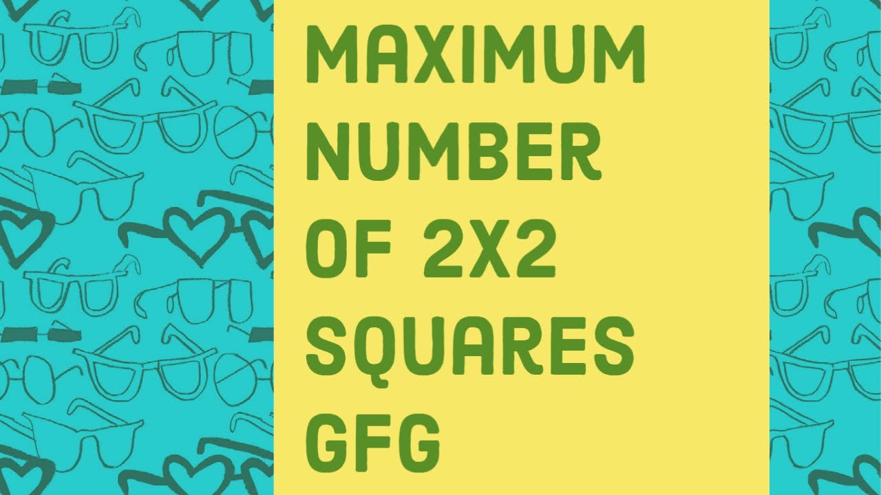 Maximum number of 2X2 squares || GFG || DEEPAK JOSHI - YouTube