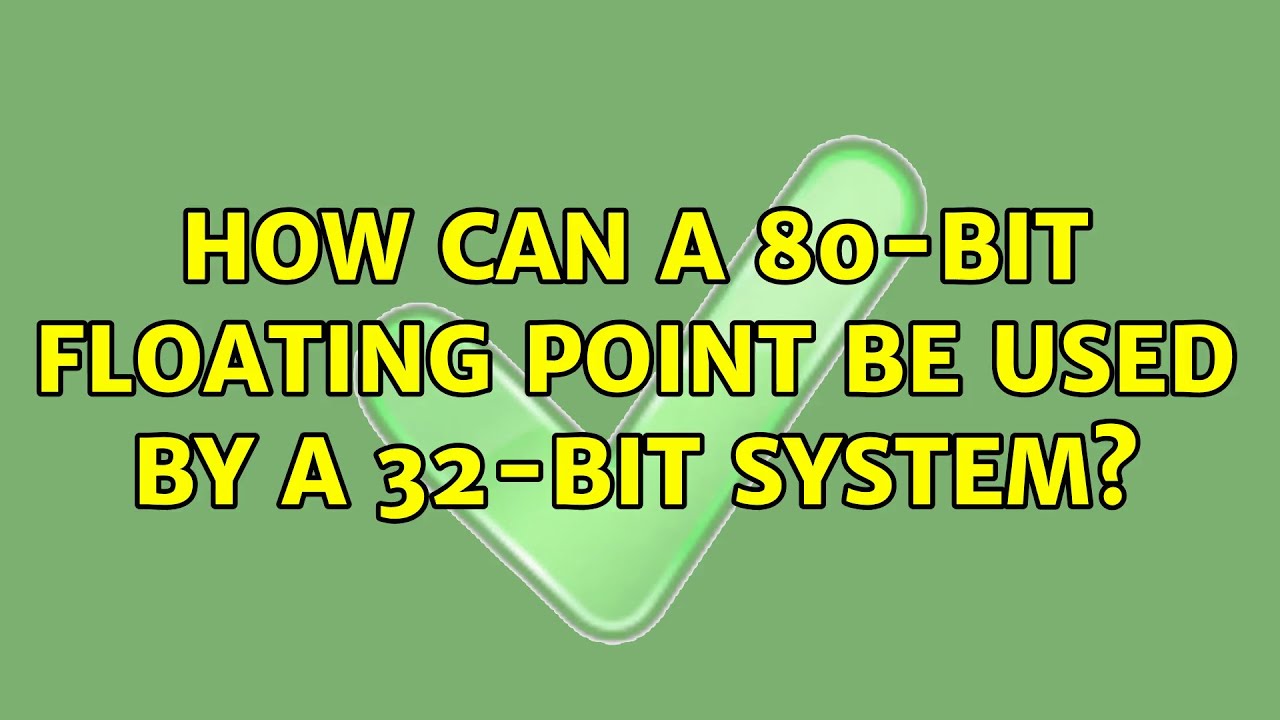 How can a 80-bit floating point be used by a 32-bit system? (5 ...