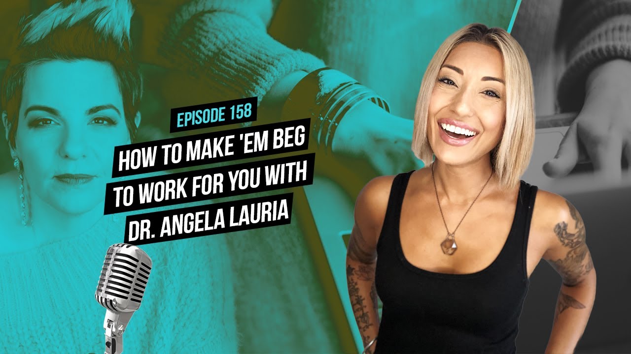 How to Make 'Em Beg to Work for You with Dr. Angela Lauria - YouTube