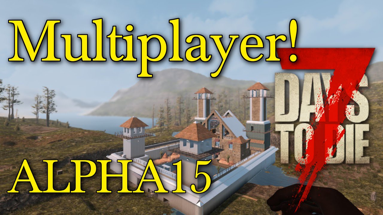 ALPHA 15 7 Days to die A15 Multiplayer Survive and Thrive Ep 1 - YouTube