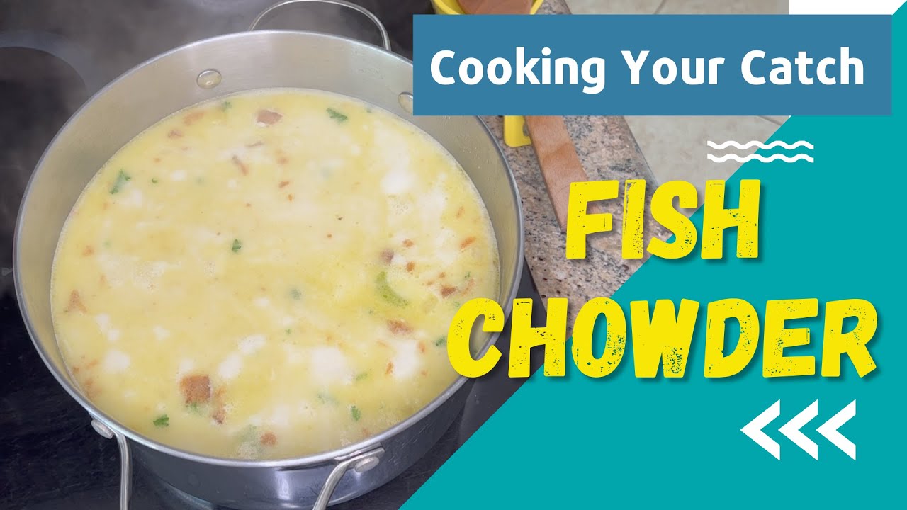 How to Make Fish Chowder | Cooking Your Catch | California Saltwater ...
