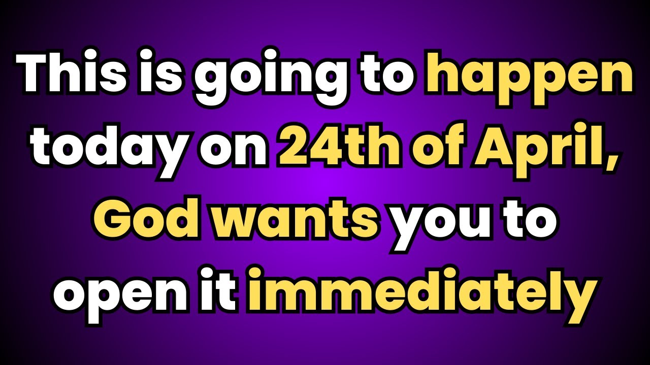 This is going to happen today on 22th of April, God wants you to open ...