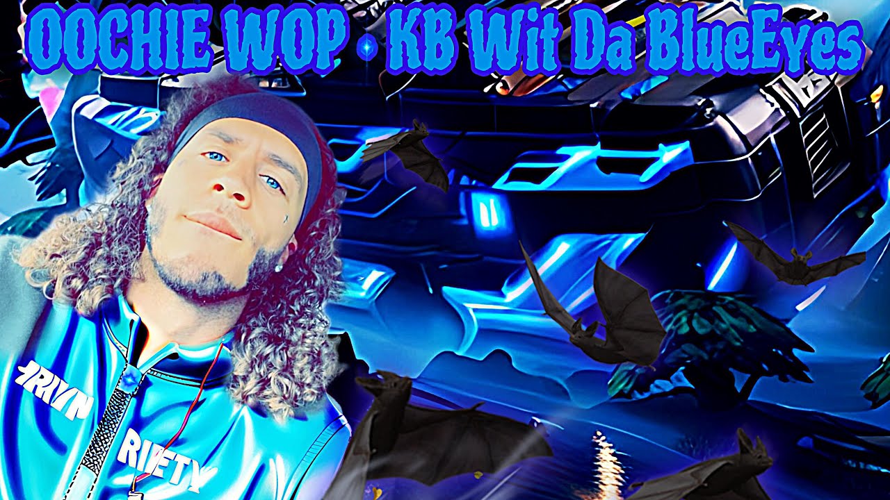 Oochie Wop • Kb Wit Da Blueeyes Official Audio Reaction Video Youtube