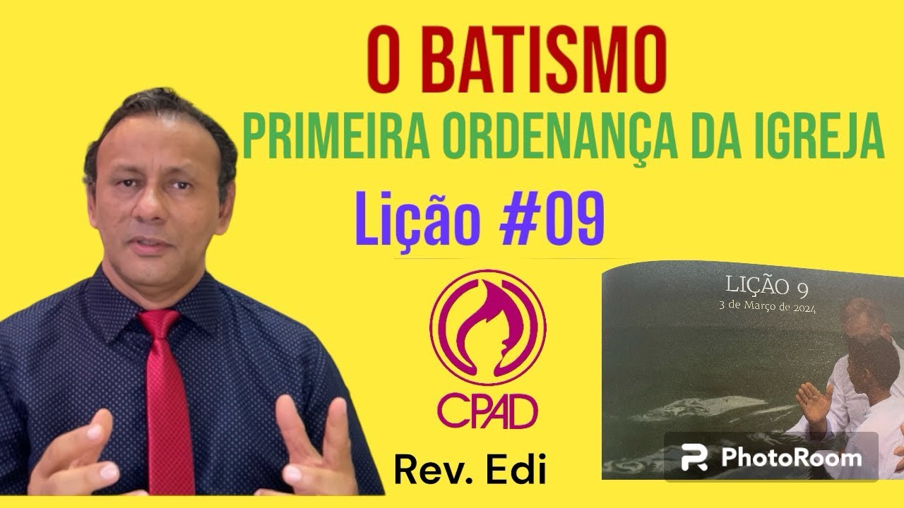 RESUMO EBD/CPAD … BATISMO - A PRIMEIRA ORDENANÇA DA IGREJA…. Lição 09 ...