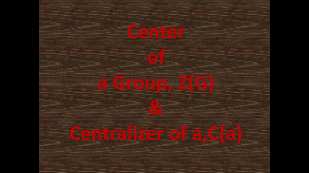Group Theory: Center of group & centralizer of a - YouTube