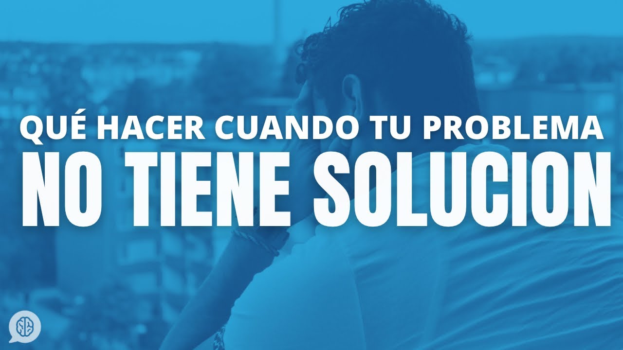 Solución de problemas psicológicos: ¿y si no hay solución? - YouTube