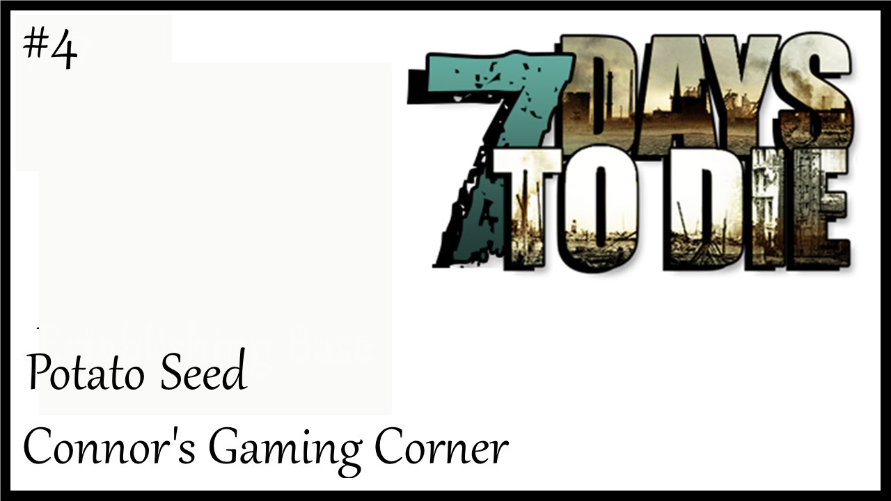 7 Days To Die - #4 - POTATO SEED - YouTube