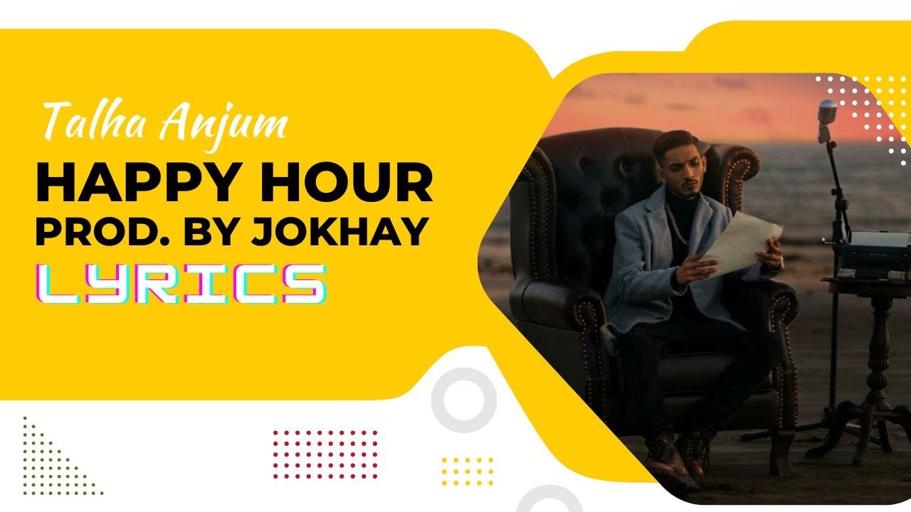 Talha Anjum - Happy Hour Lyrics | Prod. by Jokhay - YouTube