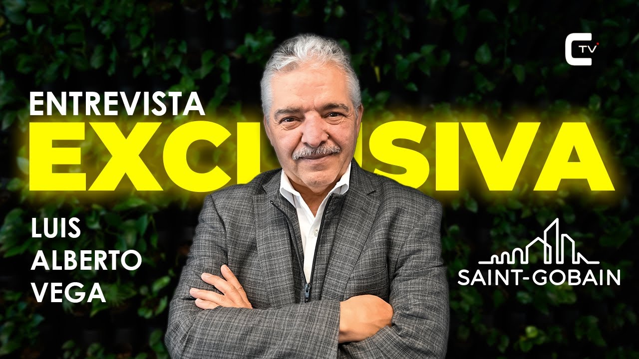 🎙️ ENTREVISTA EXCLUSIVA: Luis Alberto Vega – Saint-Gobain LATAM Norte 🌎 ...