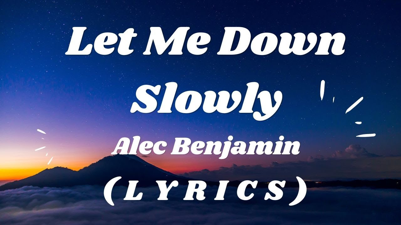Let me down slowly _ Alec Benjamin (Lyrics) sweet Lyrics - YouTube