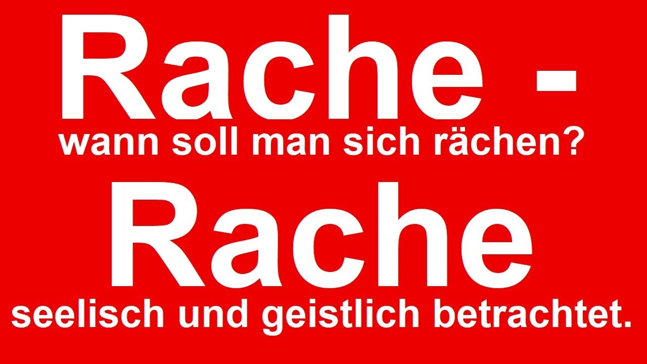 Rache, Rachsucht, Rachegelüste - wann ist Rache angebracht? Frei werden ...