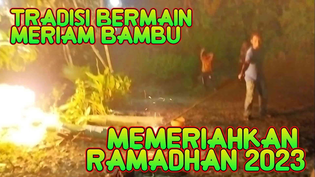 TRADISI MEMERIAHKAN BULAN RAMADHAN | Tradisi unik bermain meriam bambu ...