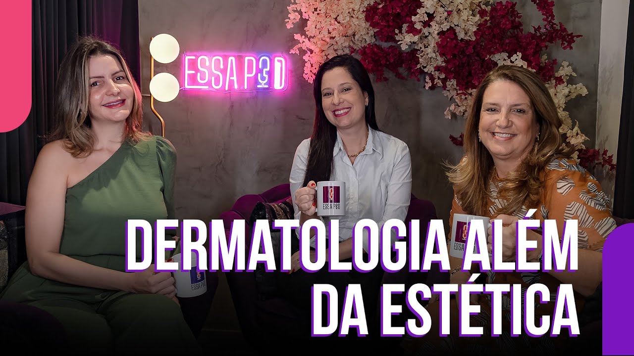 ESSAPOD - Dermatologia além da estética com Thaís Lanza - YouTube