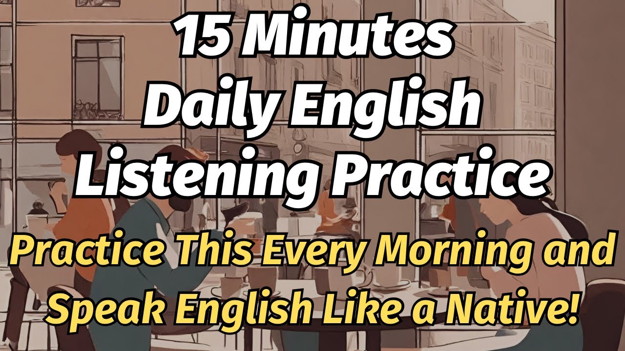 15 Minutes Daily English Listening Practice (Practice Every Morning and ...