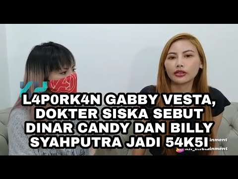 L4P0RK4N GABBY VESTA, DOKTER SISKA SEBUT DINAR CANDY DAN BILLY SYAHPUTRA JADI 54K5I