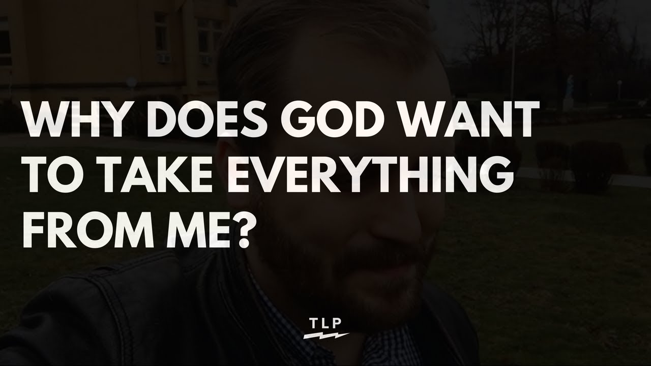 Why Does God TAKE Everything From Me? - YouTube