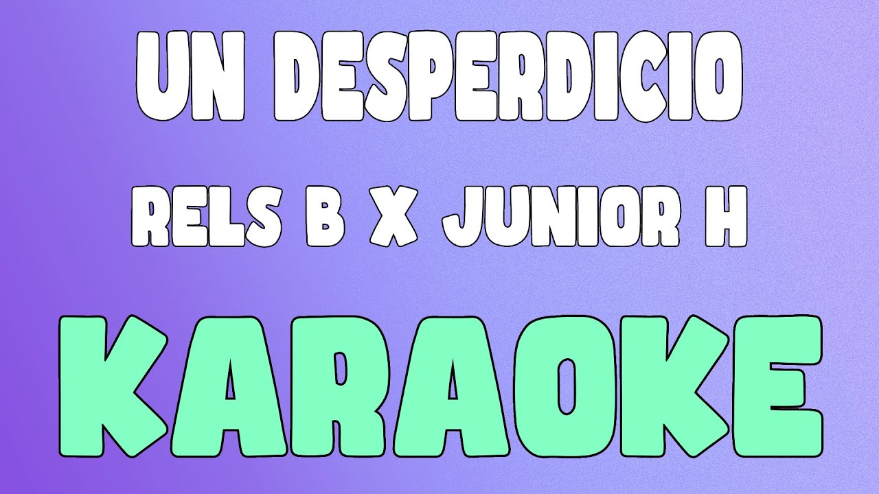Un Desperdicio(Karaoke/Instrumental) - Rels B x Junior H - YouTube