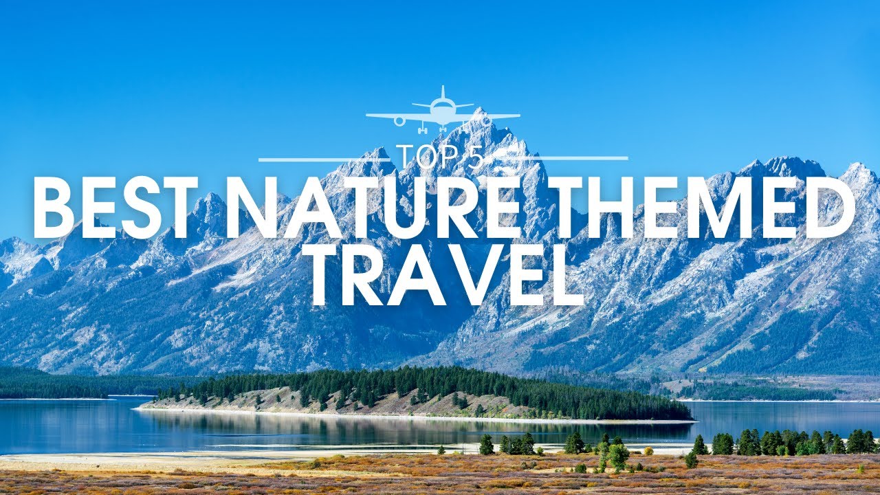 Top 5 Best Nature Themed Destinations Around the World | Travel Guide ...