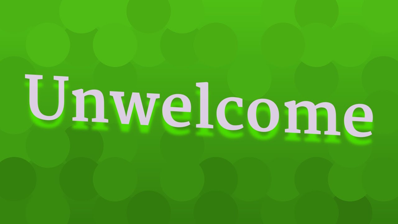 UNWELCOME pronunciation • How to pronounce UNWELCOME - YouTube