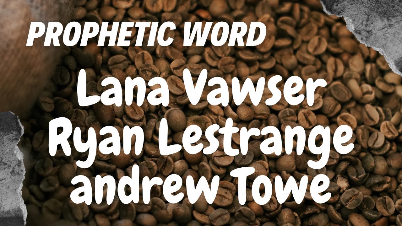 Prophetic Weekly - Lana Vawser, Ryan LeStrange & Andrew Towe - YouTube