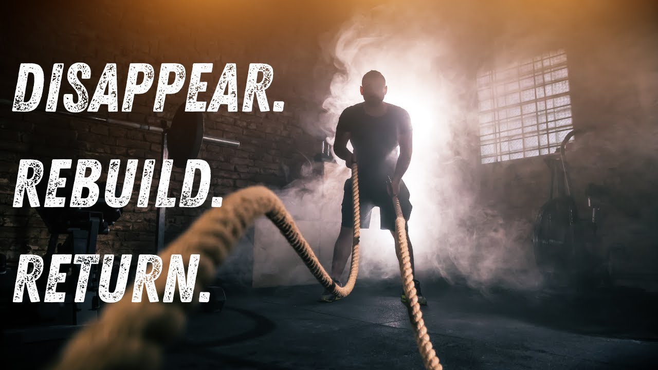 DISAPPEAR. REBUILD YOURSELF. RETURN STRONGER - Powerful Motivational ...