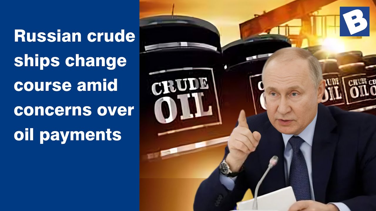 Russian crude ships change course amid concerns over oil payments - YouTube