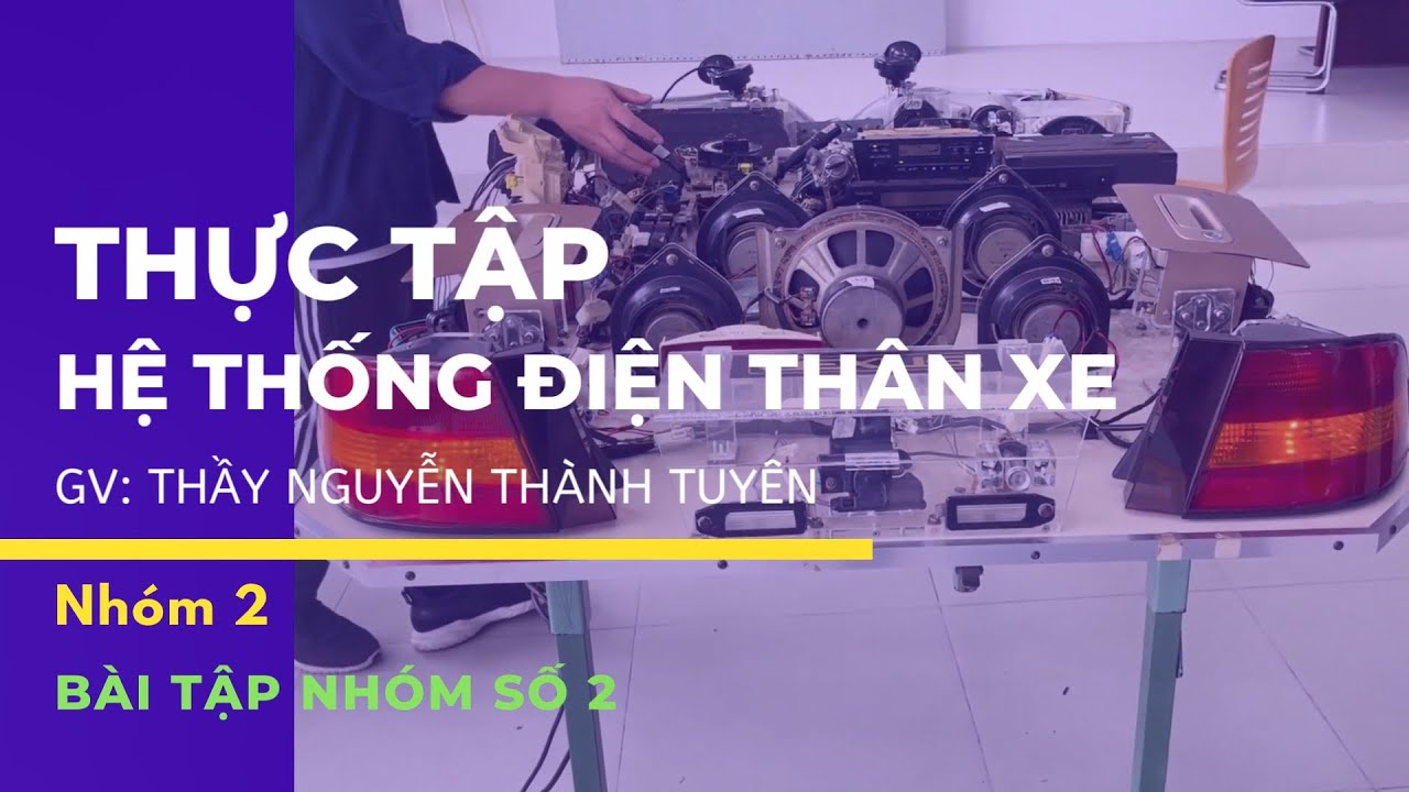 Nhóm 2 - BÀI TẬP NHÓM SỐ 2 (Thực tập Hệ thống điện thân xe - GV: thầy ...