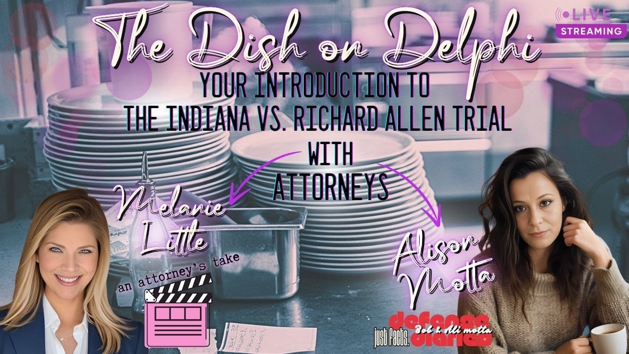 THE DISH ON #DELPHI | ALISON MOTTA + MELANIE LITTLE | #RichardAllenTrial #DelphiTrial # ...