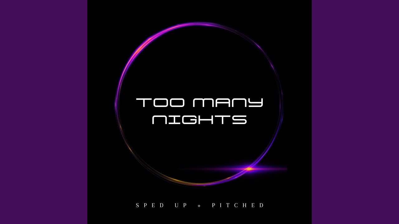 Too Many Nights (Sped Up + Pitched) - YouTube Music