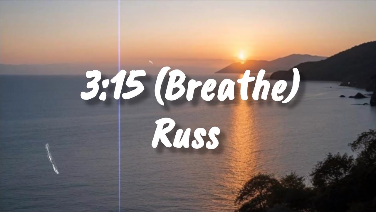 Russ - 3:15 (Breathe) (Lyrics) - YouTube