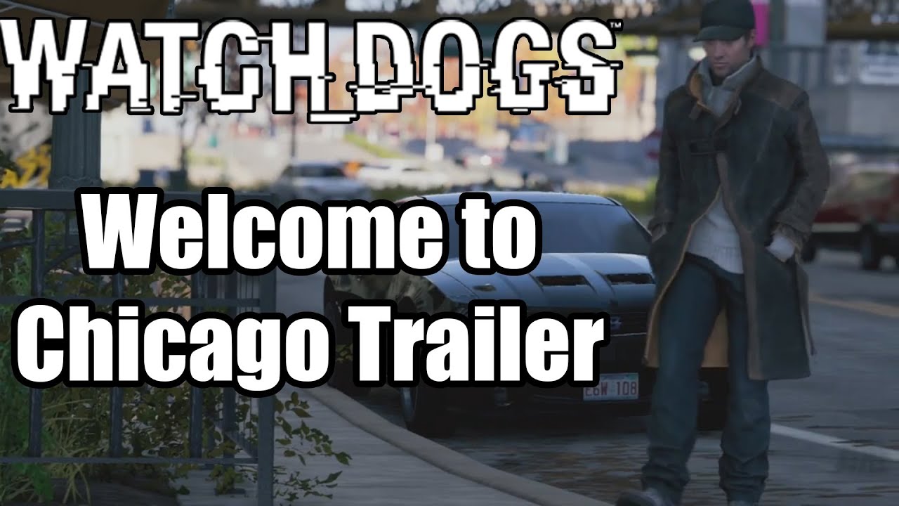 Watch Dogs Trailer Welcome To Chicago - New Watch Dogs Gameplay ...