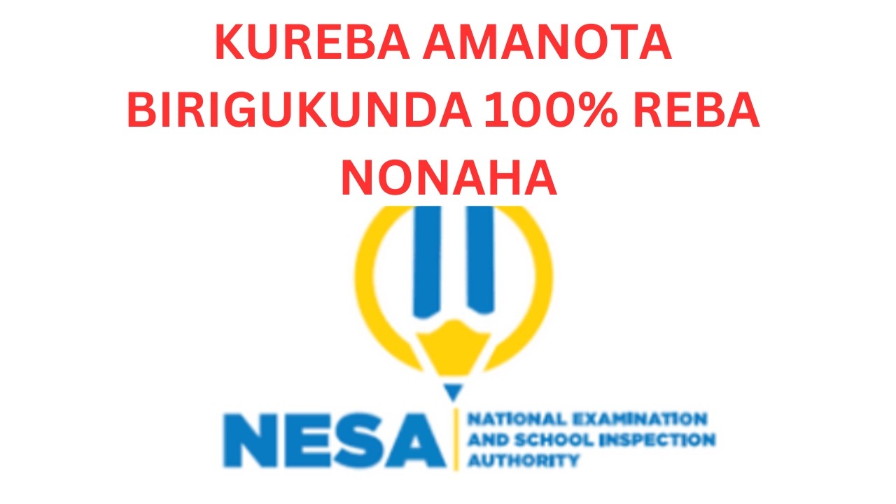 📢 NESA RESULTS: UBU BIRIGUKUNDA UBU NIBWO BURYO BWO KUREBA AMANOTA YA ...