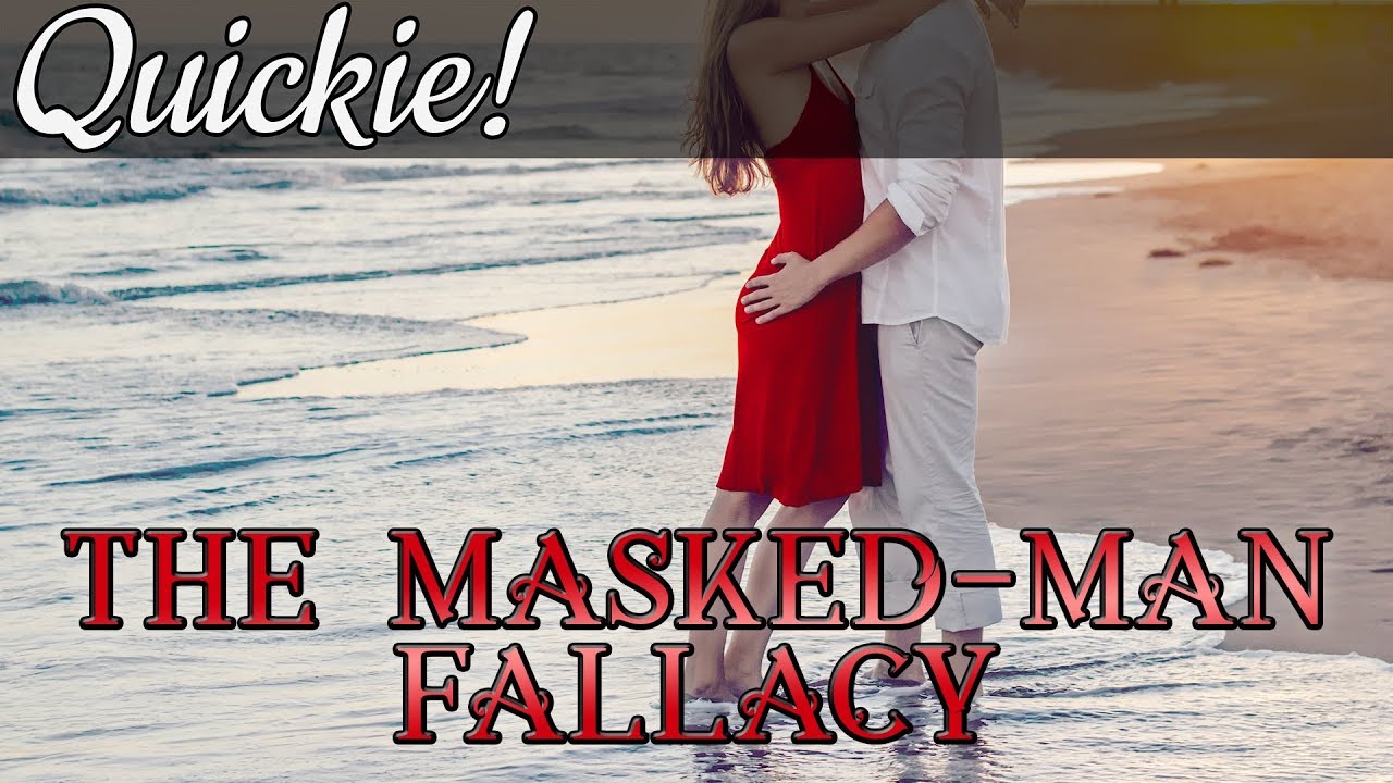 Quickie: The Masked Man Fallacy - YouTube
