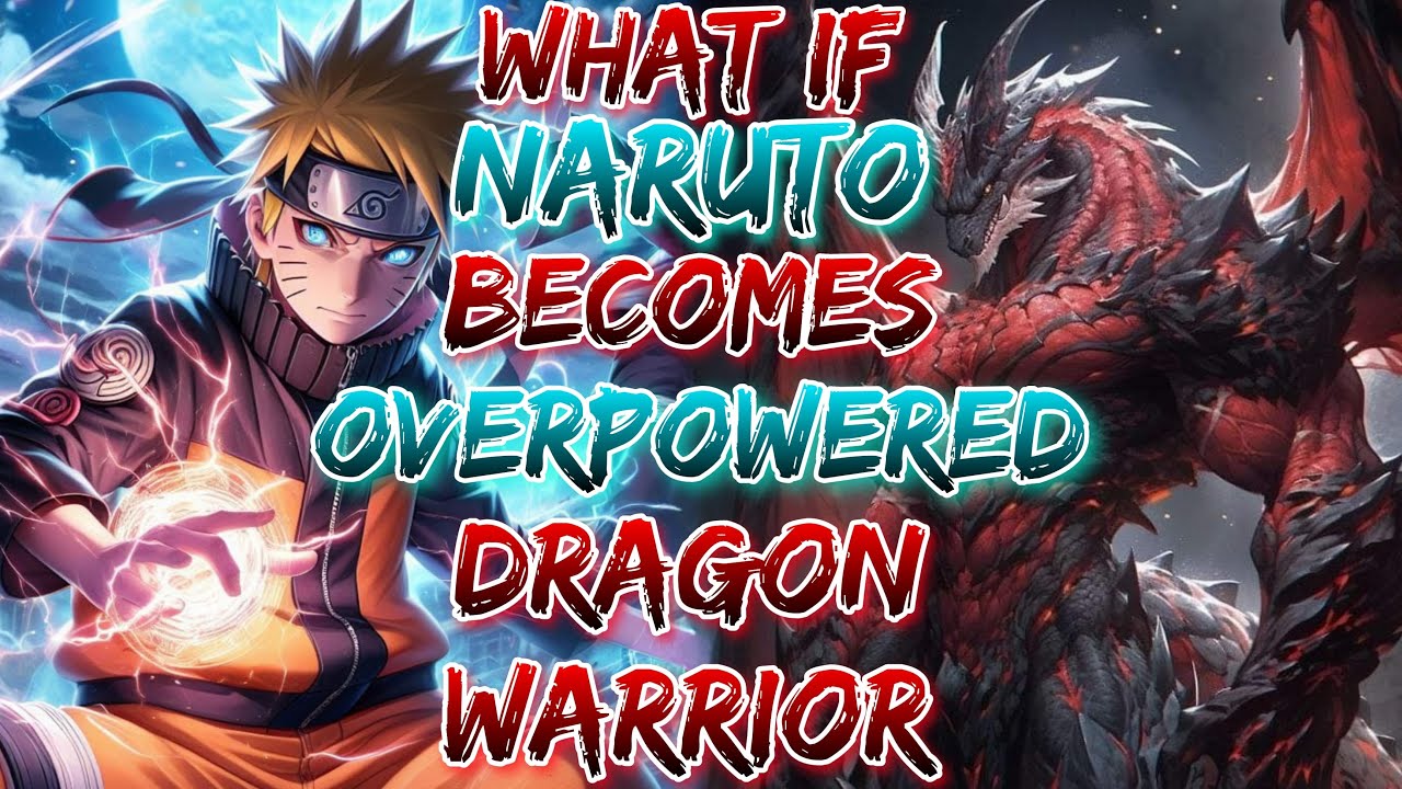 What if Naruto Becomes the Overpowered Dragon Warrior!? - YouTube