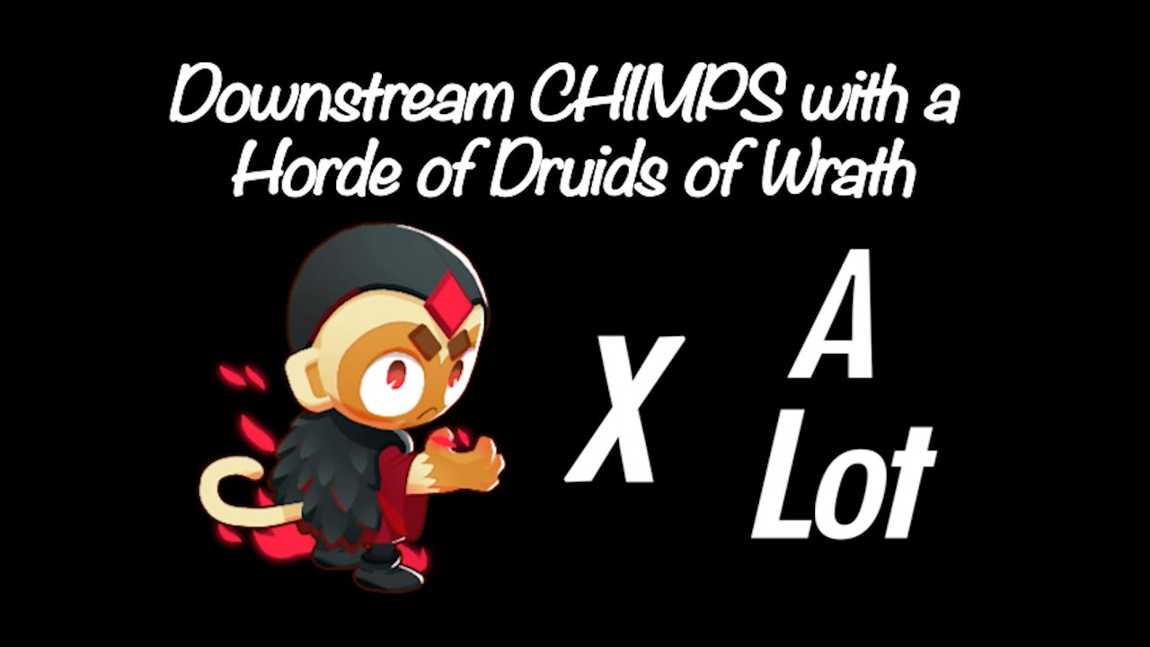 BTD6: Downstream CHIMPS with a Horde of Druids of Wrath (Black Border ...