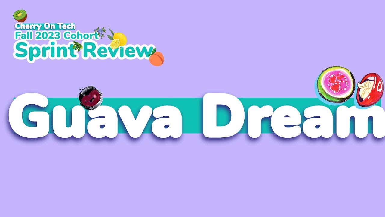 🍈 Guava Dream| Sprint Review | Fall 2023 Cohort | Cherry On Tech 🍒 - YouTube