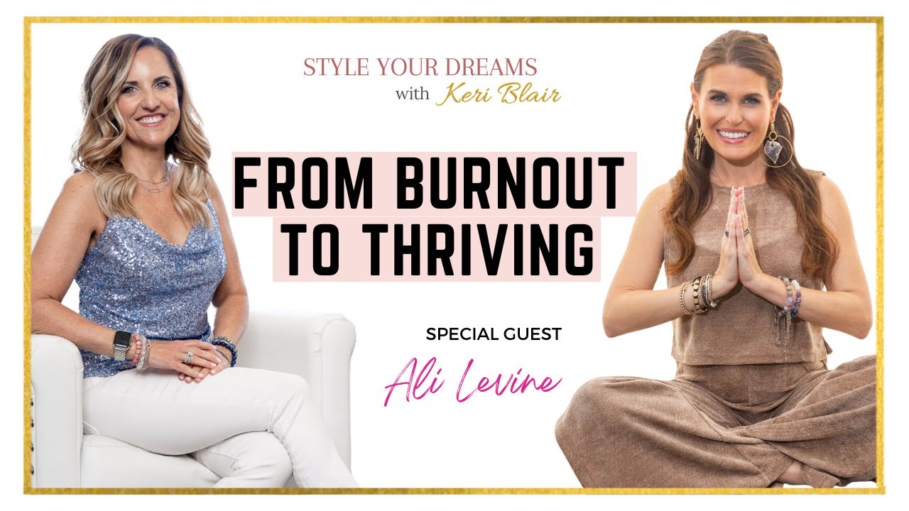 From Burnout to Thriving with Ali Levine, Celebrity Stylist and ...