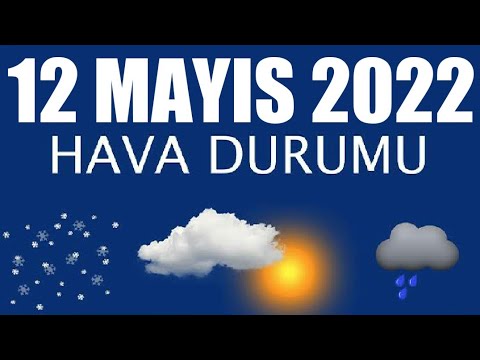12 Mayıs 2022 Hava Durumu (Tüm İllerin Hava Durumu)